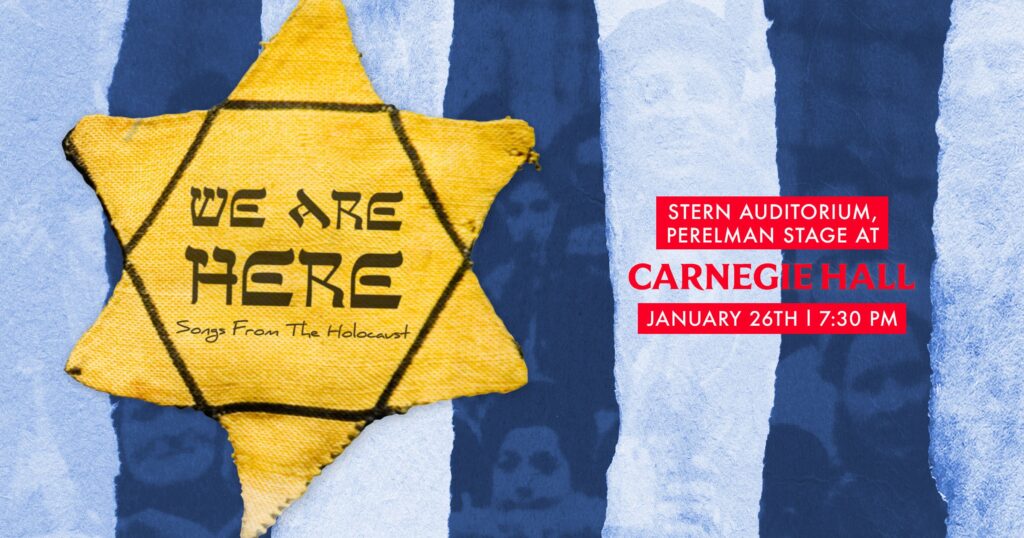 “We Are Here: Songs From The Holocaust” at Carnegie Hall | Westchester Jewish CouncilWestchester ...